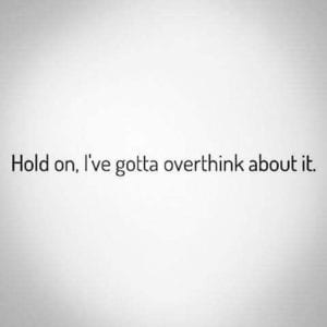 50 Images that anyone who overthinks things will relate to