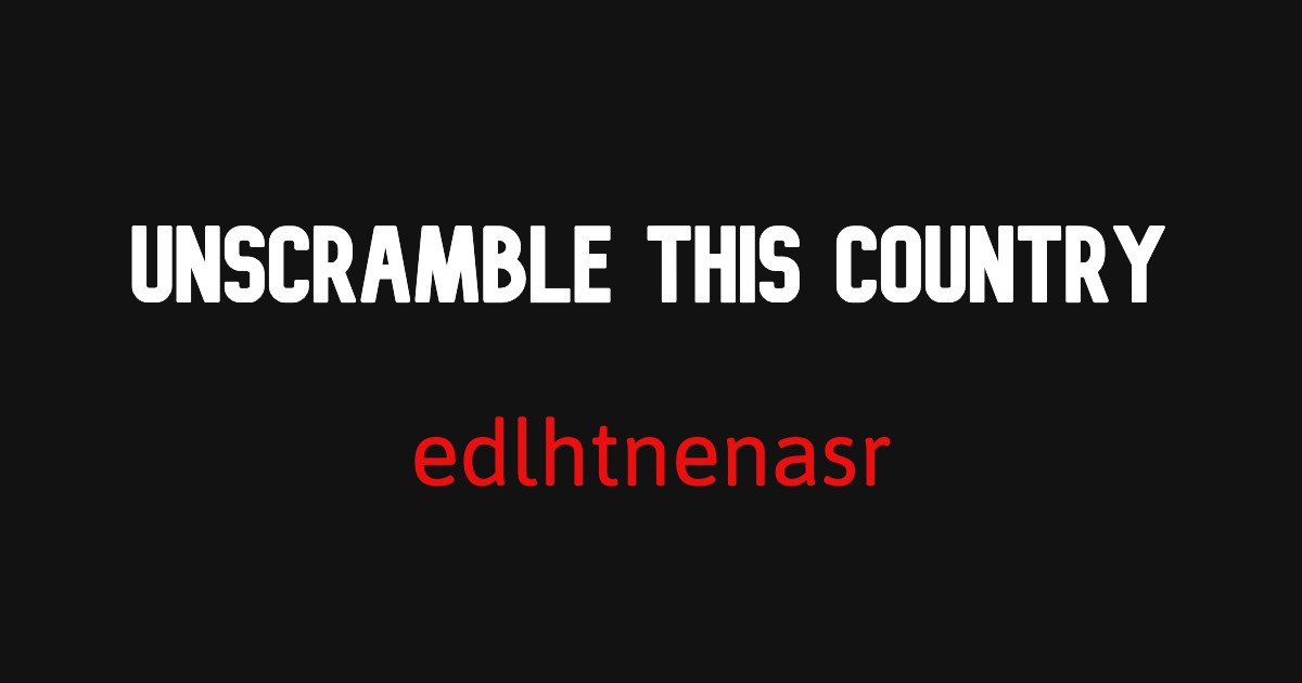 Try to unscramble these country names