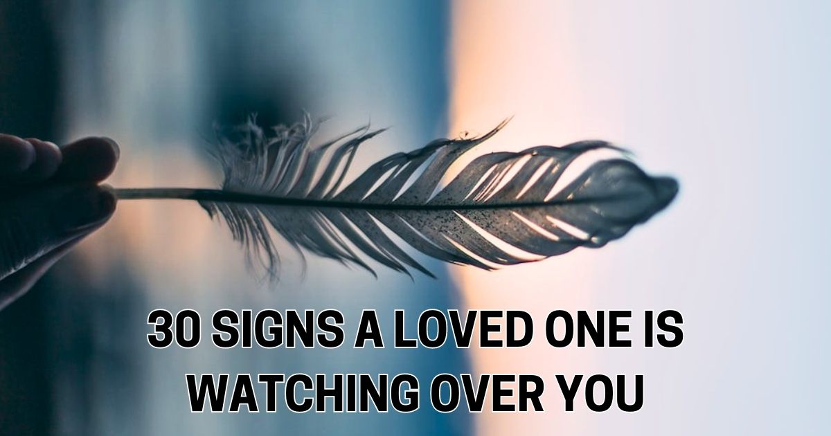 30 Signs Your Dearly Missed Loved One Is Watching Over You
